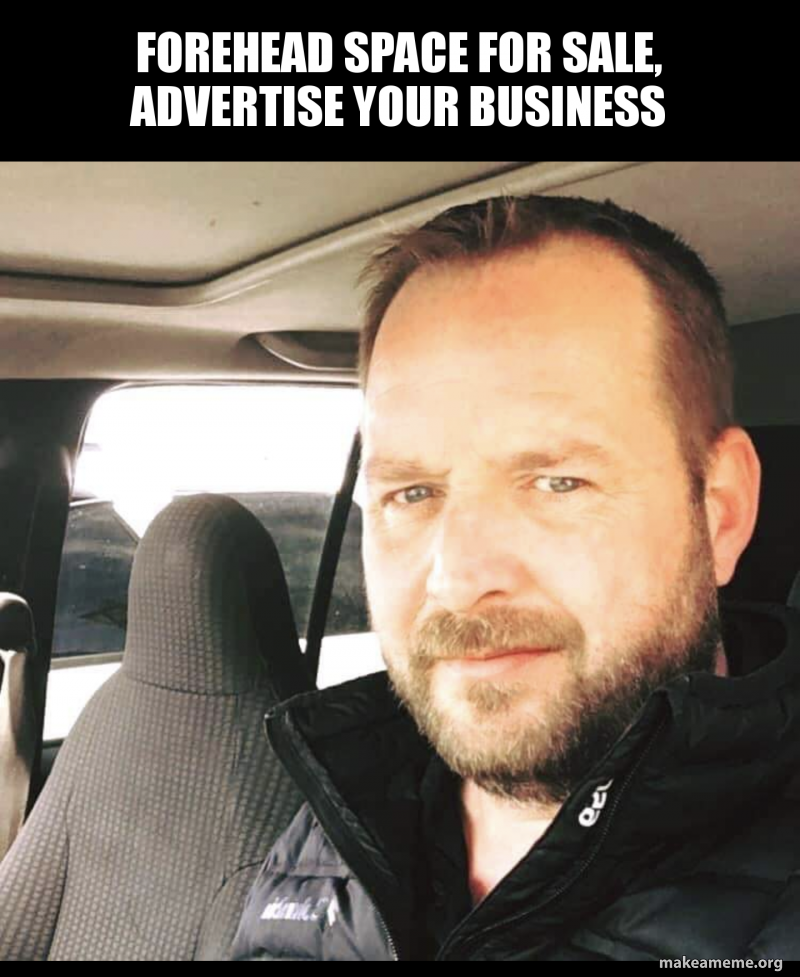 Forehead space for sale, advertise your business Meme Generator