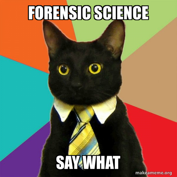 Forensic Science Say What - Business Cat Meme Generator