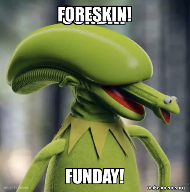 FORESKIN! Meme Generator