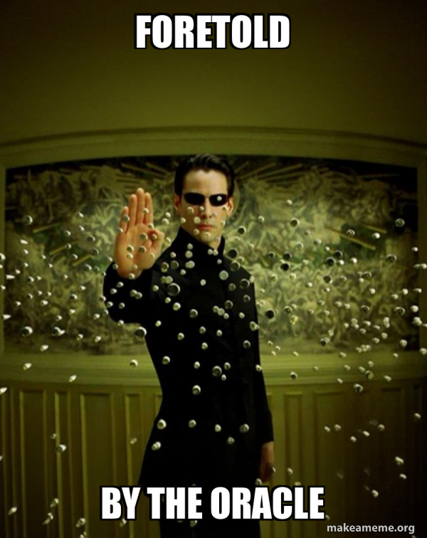 foretold by the oracle - Neo Stopping Bullets Meme Generator