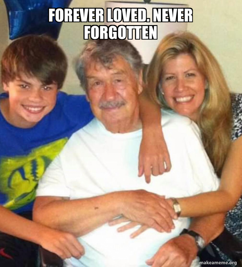 forever loved. never forgotten Meme Generator