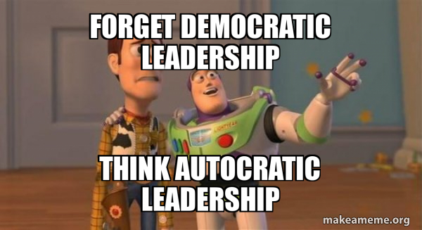 Forget Democratic leadership Think Autocratic leadership - Buzz and ...
