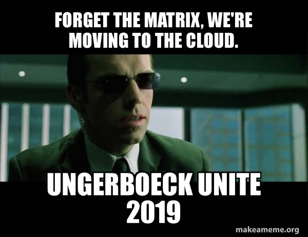 Forget the matrix, we're moving to the Cloud. Ungerboeck Unite 2019 ...