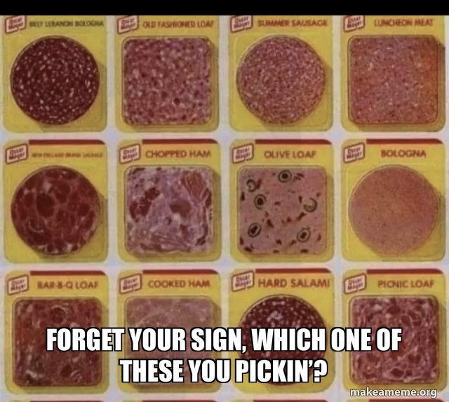 Forget your sign, which one of these you pickin’? Meme Generator