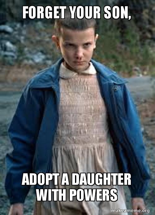Forget Your Son, Adopt a Daughter with powers Meme Generator