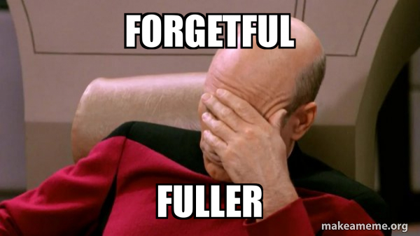 Forgetful Fuller - Picard Facepalm Meme Generator