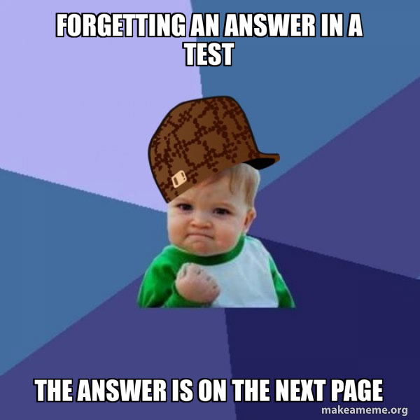 Forgetting an answer in a test The answer is on the next page - Scumbag ...