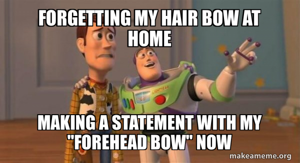 Forgetting my hair bow at home Making a statement with my "forehead bow ...