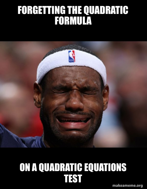 forgetting the quadratic formula on a quadratic equations test - Lebron ...
