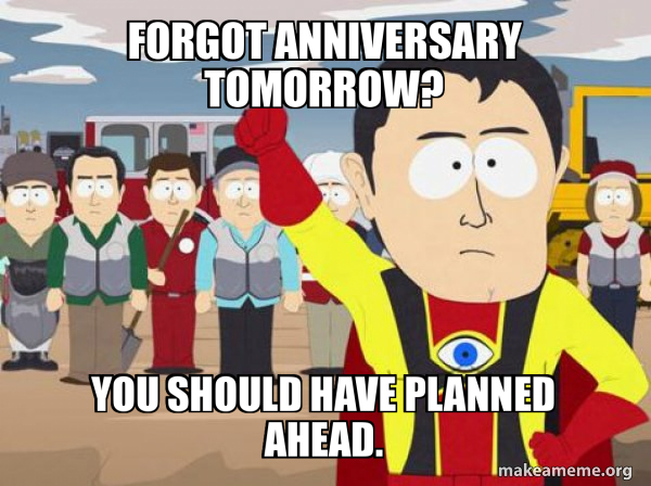 Forgot anniversary tomorrow? You should have planned ahead. - Captain ...