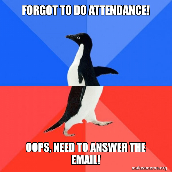 Forgot to do attendance! Oops, need to answer the email! - Socially ...