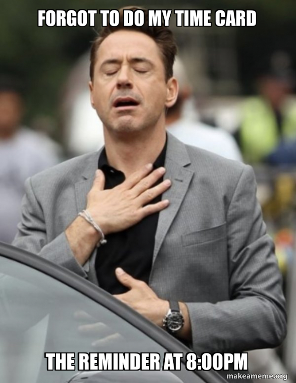 Forgot to do my time card The reminder at 8:00pm - Tony Stark Relief ...