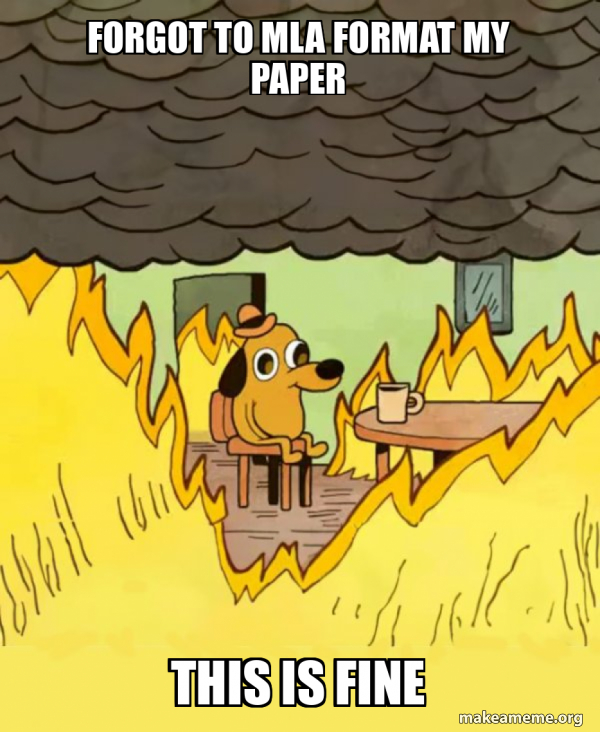 Forgot to MLA format my paper This is Fine - This Is Fine Meme Generator