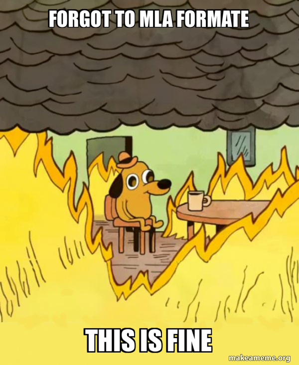 Forgot to MLA formate This is Fine - This Is Fine Meme Generator