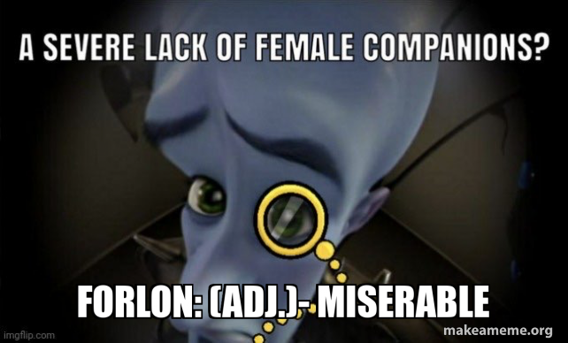 FORLON: (ADJ.)- miserable Meme Generator
