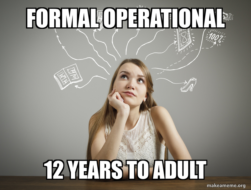 Formal Operational 12 years to adult Meme Generator