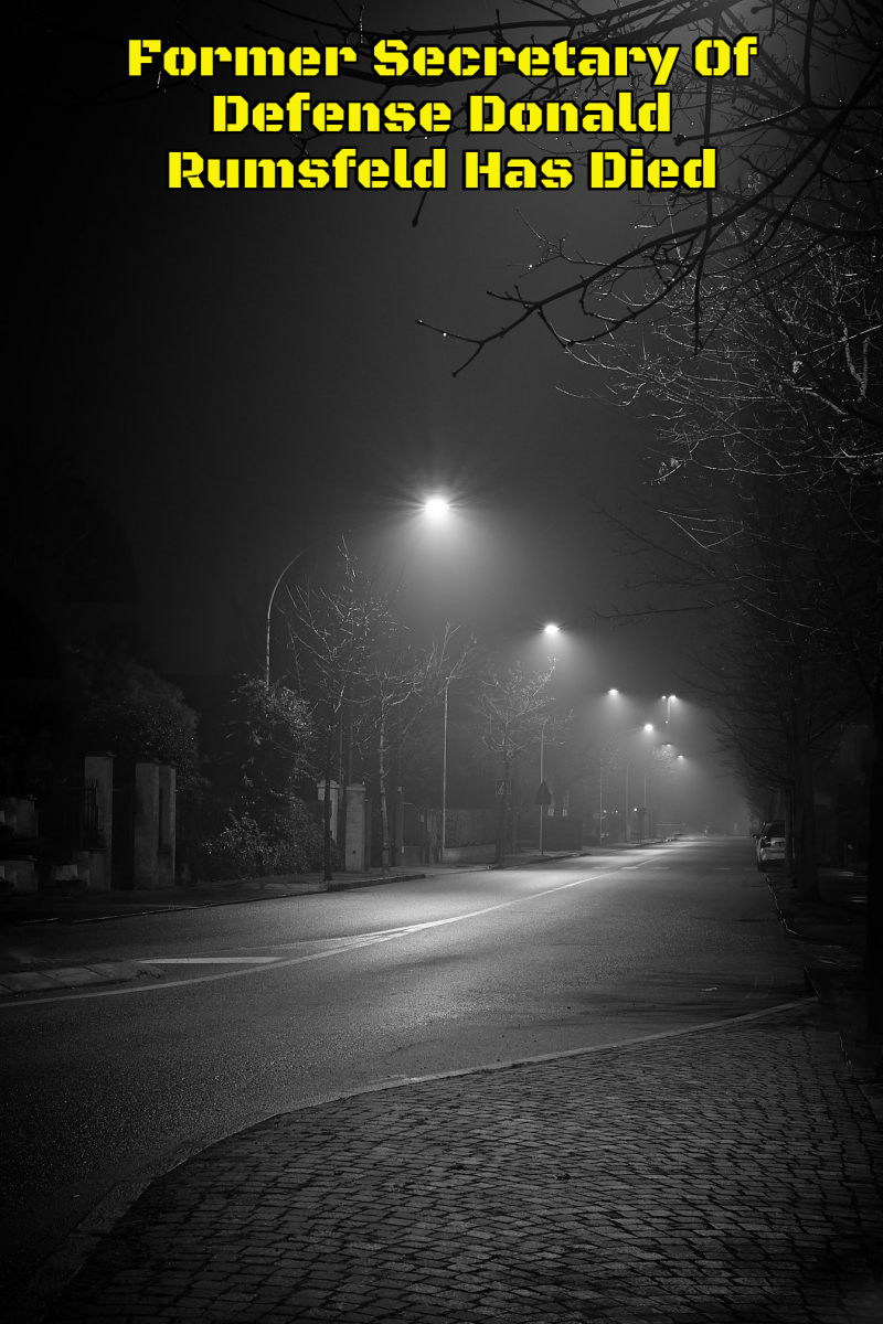 Former Secretary Of Defense Donald Rumsfeld Has Died Meme Generator