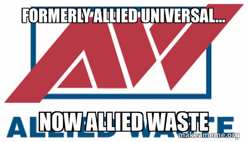 Formerly Allied universal... Now Allied WASTE Meme Generator