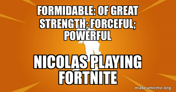 Formidable: of great strength; forceful; powerful Nicolas playing ...