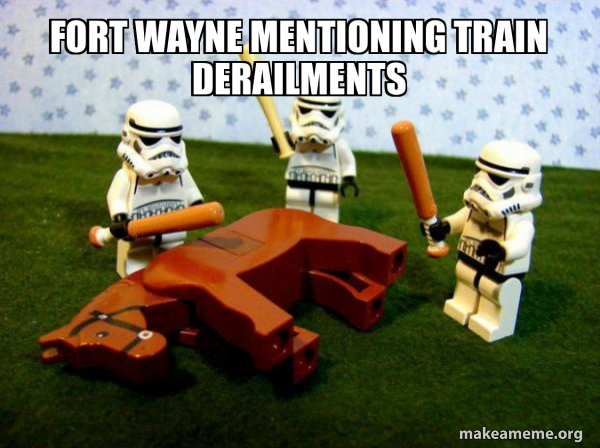 Fort Wayne Mentioning Train Derailments - Flogging a Dead Horse Meme ...