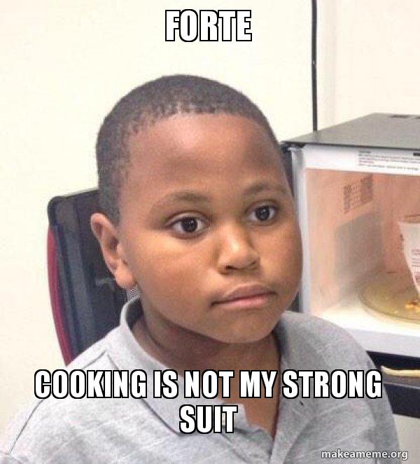 Forte Cooking is not my strong suit - Minor Mistake Marvin Meme Generator