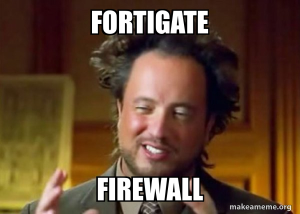 Fortigate Firewall - Ancient Aliens - Crazy History Channel Guy Meme ...