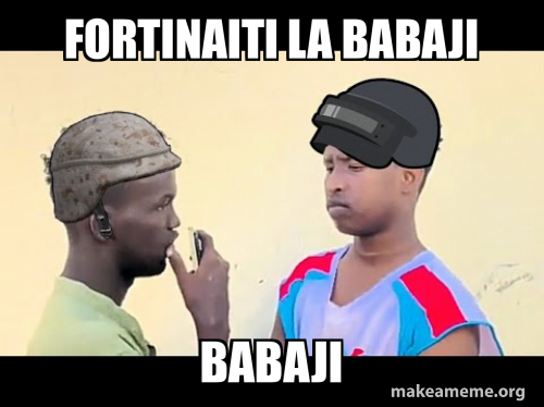 fortinaiti la babaji babaji Meme Generator