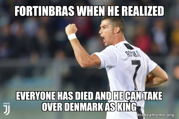 fortinbras when he realized everyone has died and he can take over ...