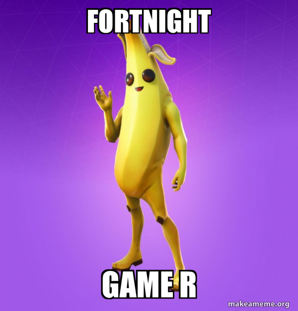 FORTNIGHT GAME R - Peely Meme Generator