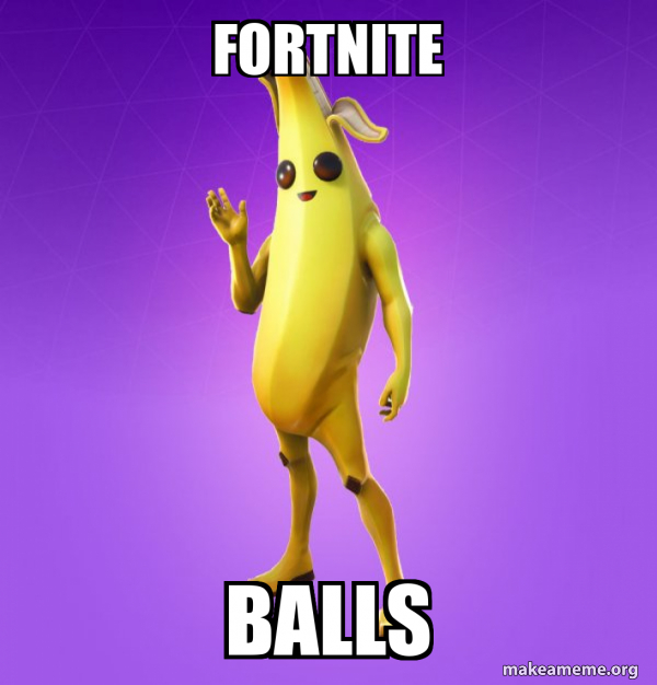 fortnite balls - Peely Meme Generator