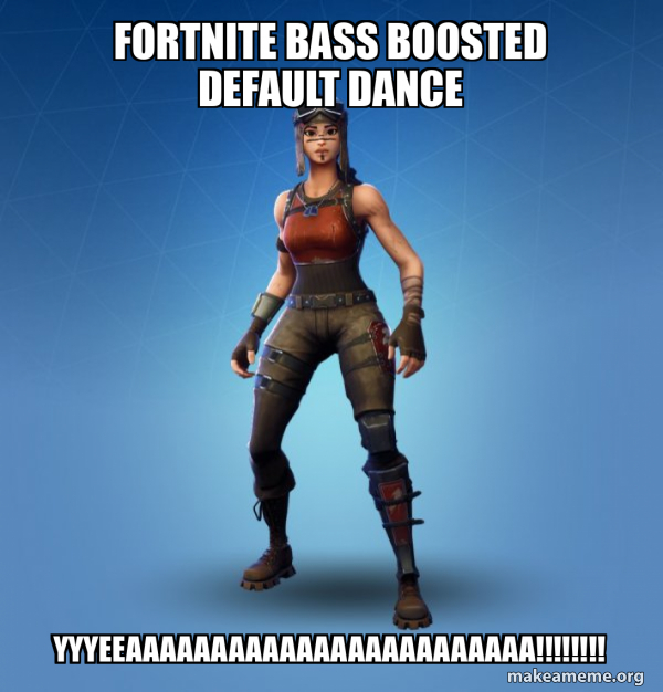 Fortnite bass boosted default dance yyyeeaaaaaaaaaaaaaaaaaaaaaaaa ...