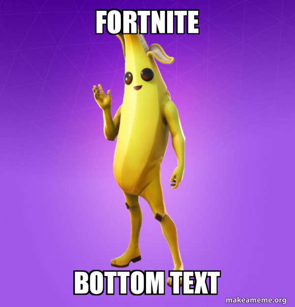 FORTNITE BOTTOM TEXT - Peely Meme Generator
