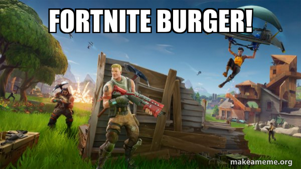FORTNITE BURGER! - Fortnite Battle Royale game Meme Generator