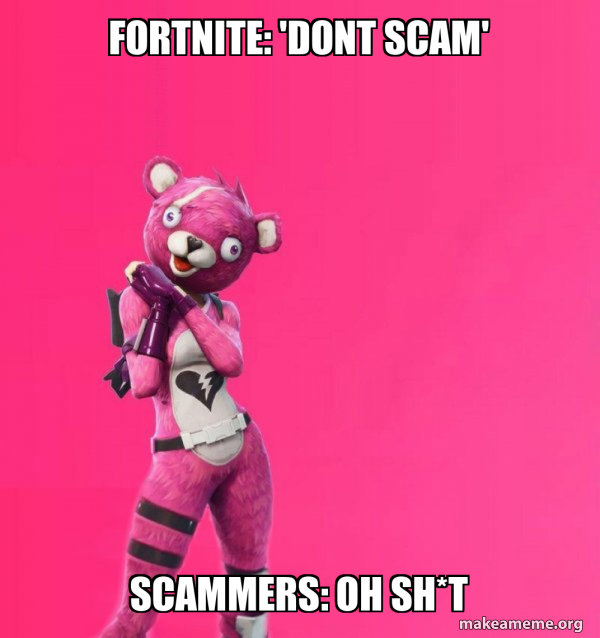 fortnite: 'dont scam' scammers: oh sh*t - Creepy Bear Fortnite Meme ...