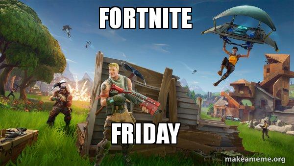 fortnite friday - Fortnite Battle Royale game Meme Generator