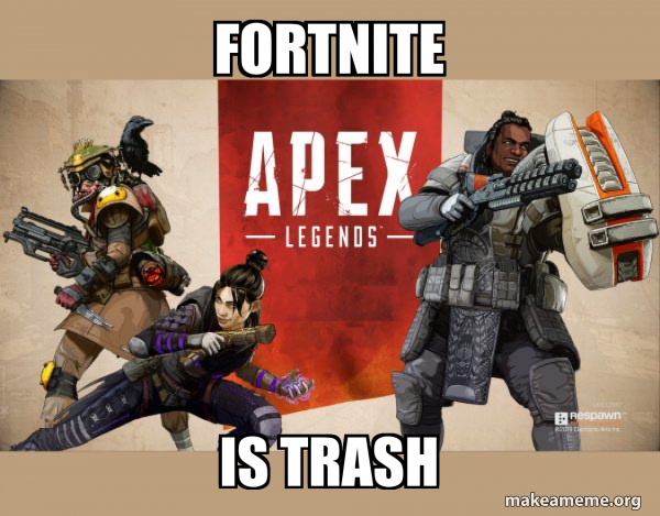 Fortnite Is trash - Apex Legends Meme Generator