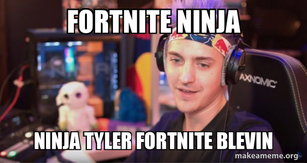 fortnite ninja ninja tyler fortnite blevin - Ninja Tyler Blevins Meme ...