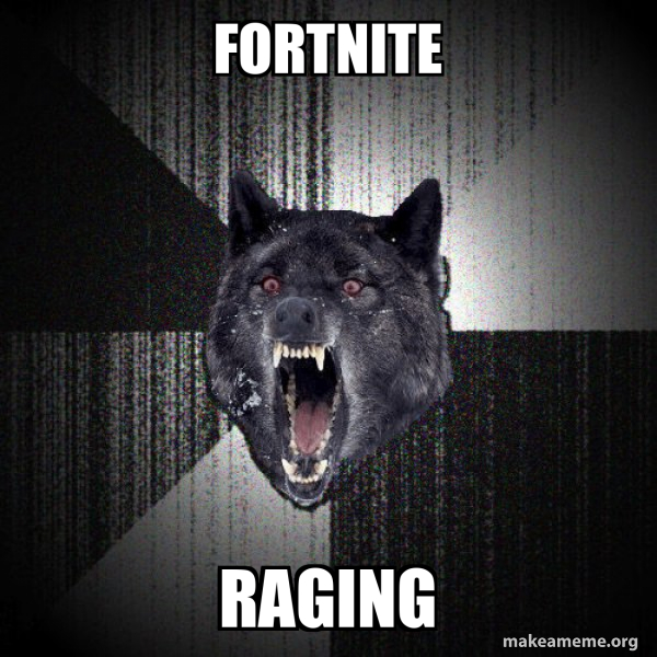 fortnite RAGING - Insanity Wolf Meme Generator