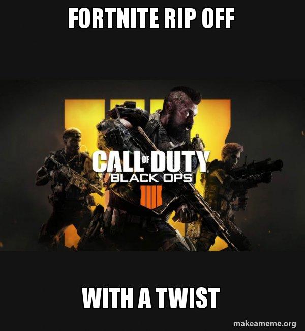 Fortnite rip off With a twist - COD - Call of Duty Black OPs 4 Meme ...