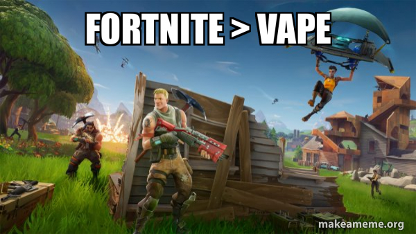 fortnite > vape - Fortnite Battle Royale game Meme Generator