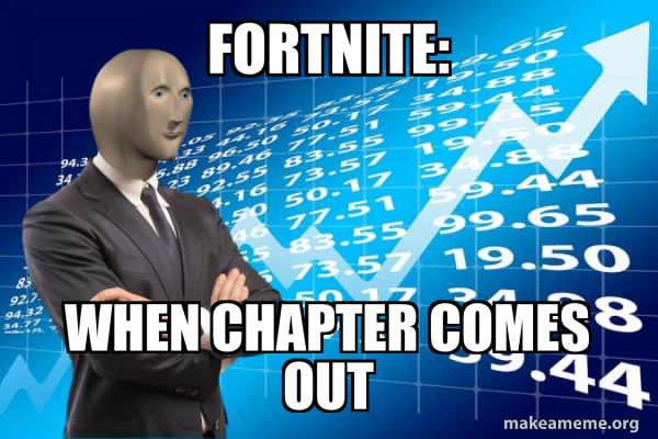 fortnite: when chapter comes out - Stonks Only Go Up Meme Generator