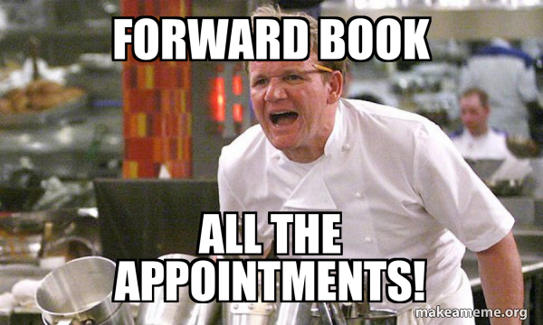 Forward Book All The Appointments! - Gordon Ramsay Hell's Kitchen Meme ...
