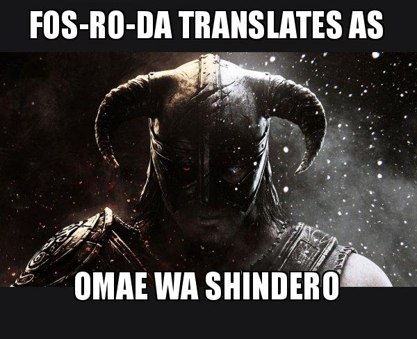 Fos-Ro-Da translates as Omae wa Shindero - Skyrim Meme Generator