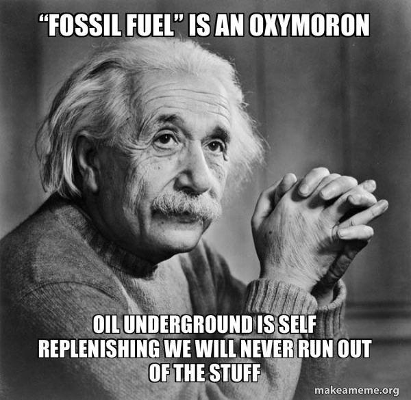 “fossil fuel” is an oxymoron oil underground is self replenishing we ...