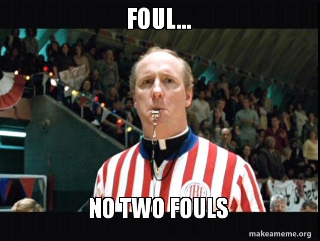 FOUL... NO TWO FOULS Meme Generator