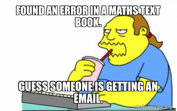 Found an error in a maths text book. Guess someone is getting an email ...