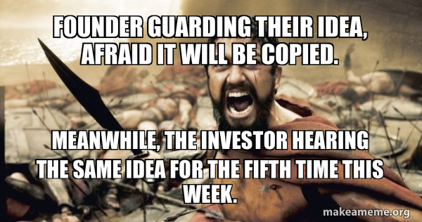 Founder guarding their idea, afraid it will be copied. Meanwhile, the ...