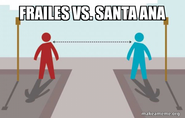 Frailes vs. Santa Ana - Coronavirus Social Distancing Meme Generator