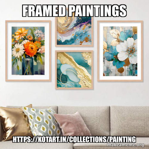 Framed Paintings https://kotart.in/collections/painting Meme Generator