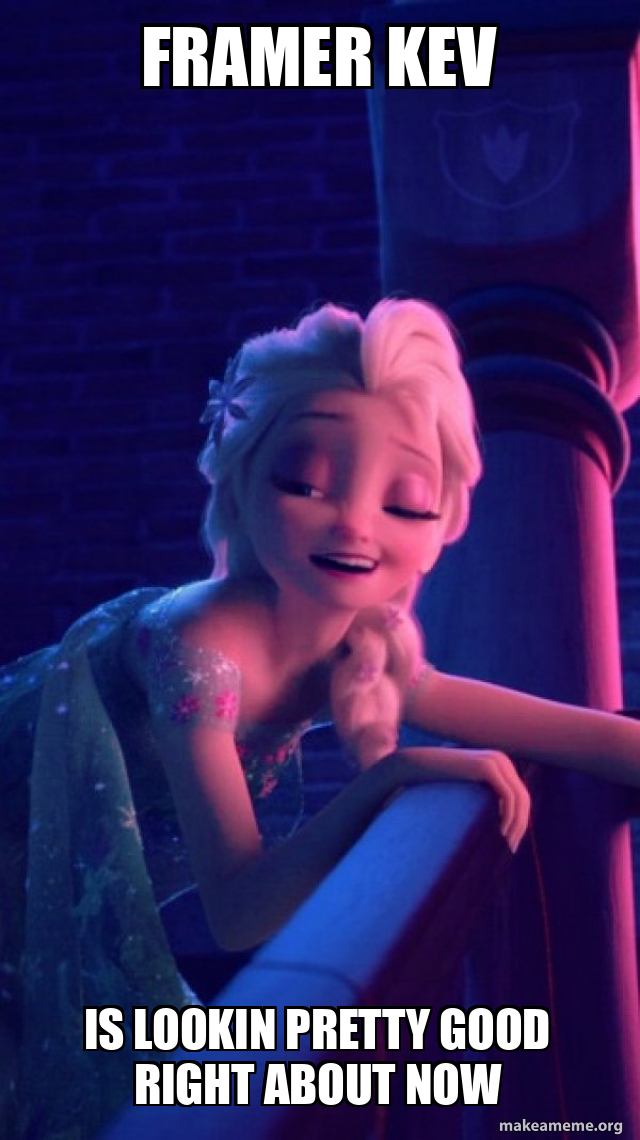 framer kev is lookin pretty good right about now - Drunk Elsa Meme ...